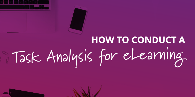 How To Conduct An ELearning Task Analysis Tim Slade